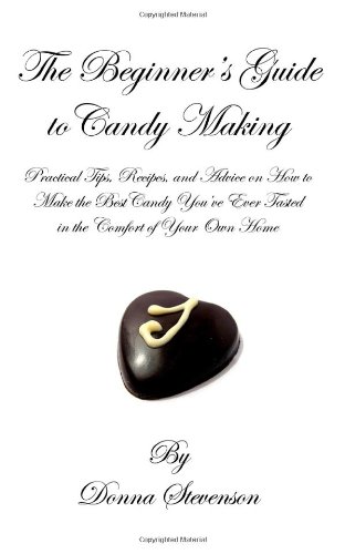 The Beginner's Guide to Candy Making: Practical Tips, Recipes, and ...