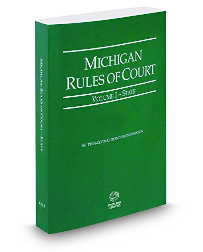 Michigan Rules of Court - State, 2016 ed. (Vol. I, Michigan Court Rules ...