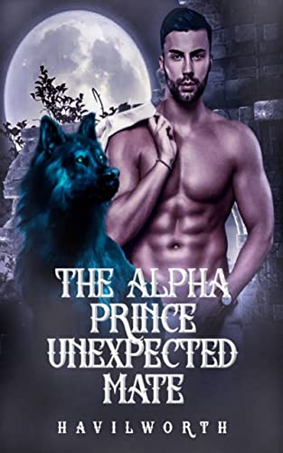 Amazon.com: The Alpha Prince Unexpected Mate eBook : Havilworth: Kindle Store