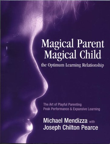 Magical Parent-Magical Child, the Optimum Learning Relationship ...