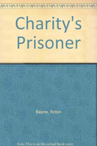 Amazon.com: Charity's Prisoner: 9781931742054: Bayne, Robin: Books