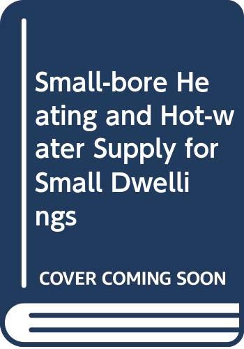 Small-bore heating and hot-water supply for small dwellings,: Barton, J ...