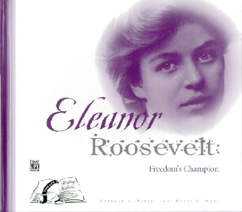 Eleanor Roosevelt: Freedom's Champion (Time-Life History Makers): Parks ...