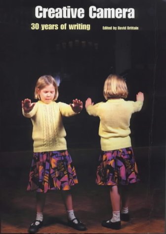Creative Camera: 30 Years of Writing (The Critical Image): Brittain ...