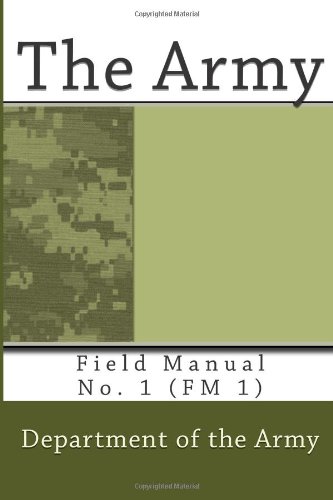 The Army: Field Manual No. 1 (FM 1): Army, Department of the ...