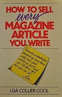 How to sell every magazine article you write: Cool, Lisa Collier ...