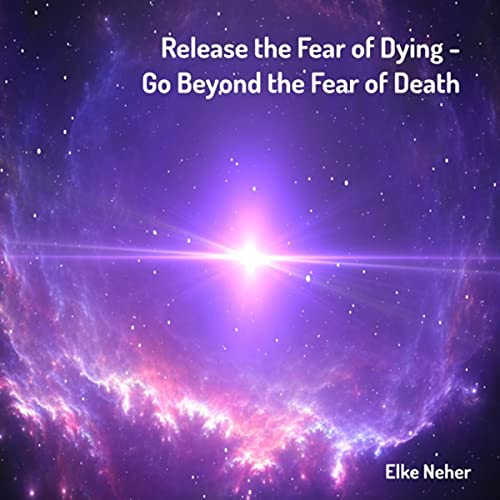 Play Release the Fear of Dying - Go Beyond the Fear of Death by Elke ...