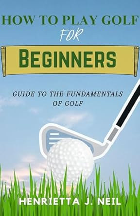 How to Play Golf for Beginners: Guide to the Fundamentals of Golf eBook ...