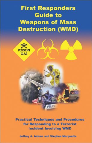 First Responders Guide to Weapons of Mass Destruction (WMD): Practical ...