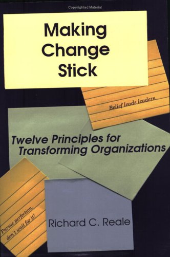 Making Change Stick: Twelve Principles for Transforming Organizations ...