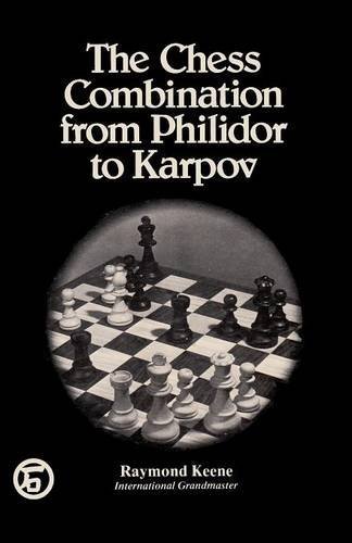 The Chess Combination from Philidor to Karpov by Raymond Keene (2016-03 ...