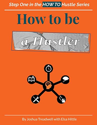 How to be a Hustler: Learning to do what you want - no matter what ...
