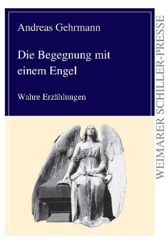 Die Begegnung mit einem Engel: Wahre Erzählungen : Andreas Gehrmann ...
