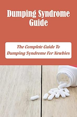 Dumping Syndrome Guide: The Complete Guide To Dumping Syndrome For ...