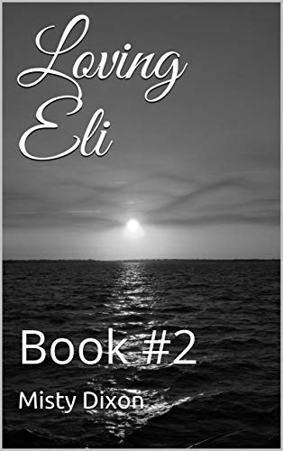 Loving Eli: Book #2 - Kindle edition by Dixon, Misty. Romance Kindle ...