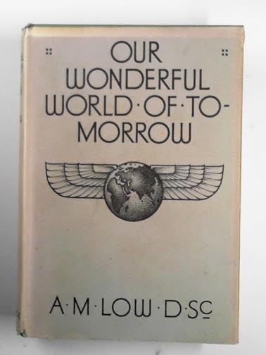 Our wonderful world of tomorrow: a scientific forecast of the men ...