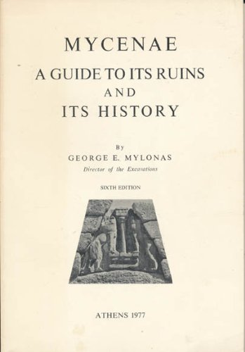 Mycenae: A Guide to Its Ruins and Its History: Mylonas, George E ...