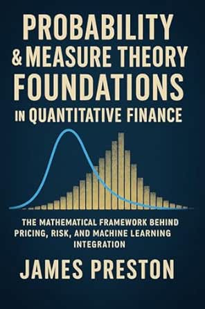 Probability & Measure Theory Foundations in Quantitative Finance: Foundations of Pricing, Risk ...
