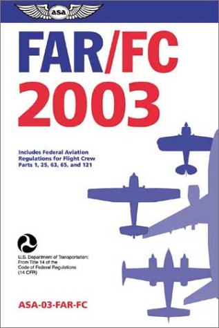 FAR/FC 2003: Federal Aviation Regulations for Flight Crew (FAR series ...