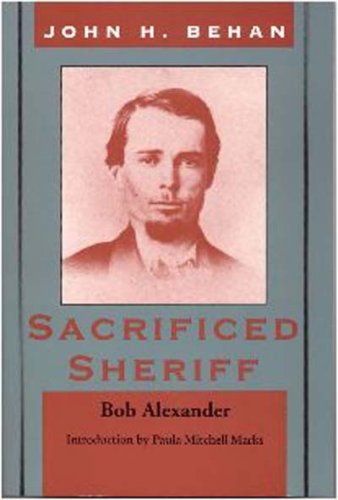 John H. Behan: Sacrificed Sheriff: Alexander, Bob: 9780944383568 ...