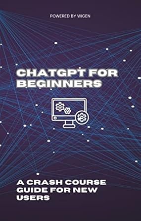 CHATGPT FOR BEGINNERS: A CRASH COURSE GUIDE FOR NEW USERS eBook : Pi ...