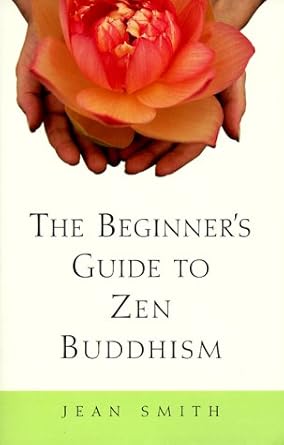 The Beginner's Guide to Zen Buddhism eBook : Smith, Jean: Amazon.co.uk ...