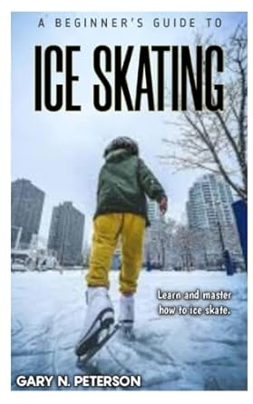A BEGINNER’S GUIDE TO ICE SKATING: Learn and master how to ice skate ...