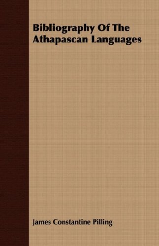 Bibliography Of The Athapascan Languages: Pilling, James Constantine ...