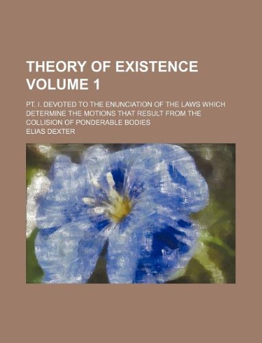 Buy Theory of Existence Volume 1; PT. I. Devoted to the Enunciation of ...
