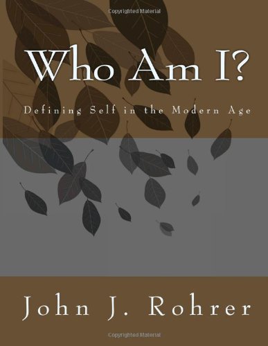 Who Am I? Defining Self in the Modern Age: Rohrer, John Joseph ...