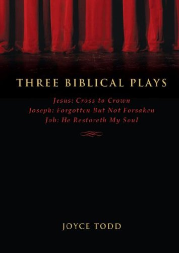 Three Biblical Plays: Jesus: Cross to Crown, Job: He Restoreth My Soul ...