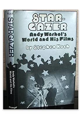 Star-Gazer Andy Warhol's World and His Films: Stephen Koch: Amazon.com ...