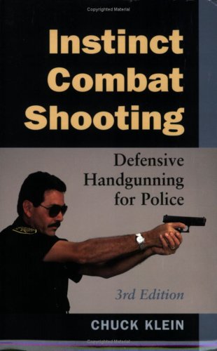 Instinct Combat Shooting: Defensive Handgunning For Police: Chuck Klein ...