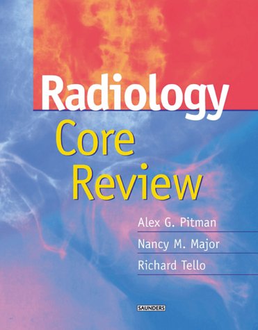 Radiology Core Review : Pitman BMedSci MBBS FRANZCR, Alex G., Major MD ...