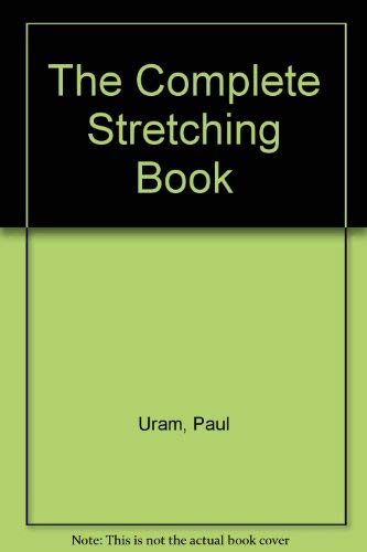 Complete Stretching Book: Uram, Paul: 9780020294801: Amazon.com: Books