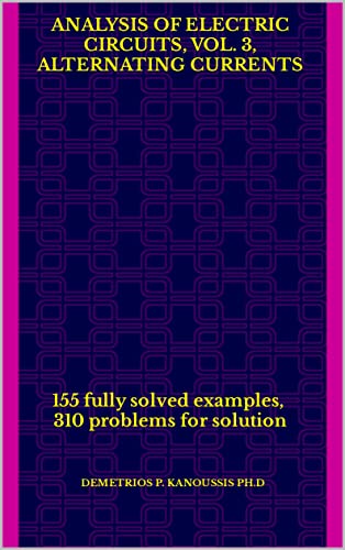 ANALYSIS of ELECTRIC CIRCUITS, Vol. 3, ALTERNATING CURRENTS: 155 fully ...