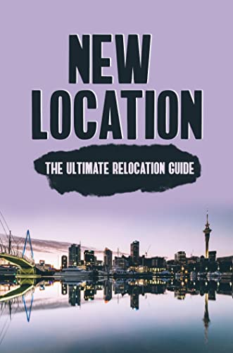 New Location: The Ultimate Relocation Guide eBook : Piker, Warren: Amazon.co.uk: Kindle Store