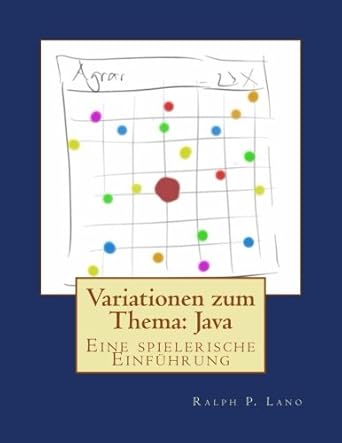 Variationen zum Thema: Java: Eine spielerische Einführung : Lano, Ralph ...
