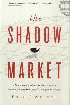 The Shadow Market: How a Group of Wealthy Nations and Powerful ...