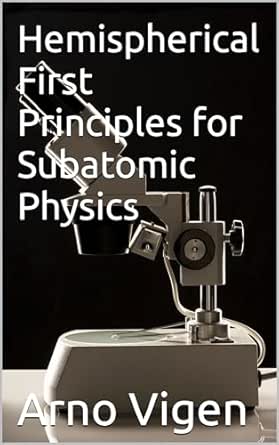 Hemispherical First Principles for Subatomic Physics (HemiChem IDS Book ...