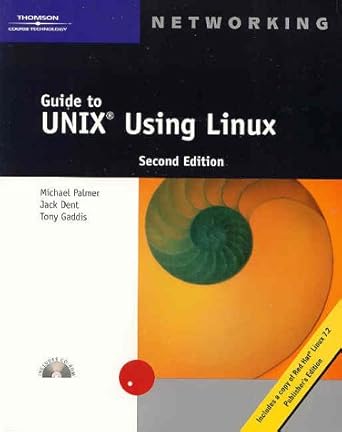 Guide to UNIX Using Linux, Second Edition: Palmer, Michael, Dent, Jack, Gaddis, Tony ...