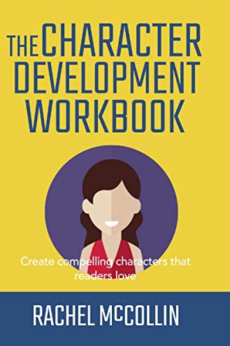 The Character Development Workbook: Create compelling characters that ...