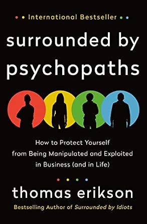 Surrounded by Psychopaths: How to Protect Yourself from Being ...