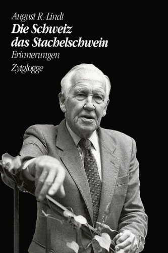 Die Schweiz das Stachelschwein. Erinnerungen : August Rudolf Lindt ...