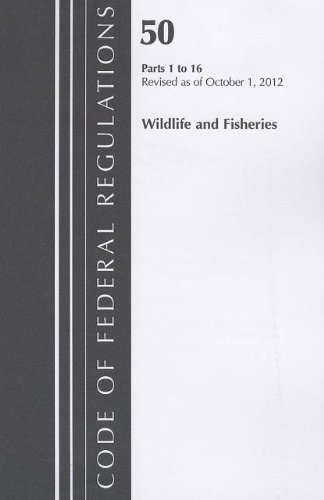 Code of Federal Regulations, Title 50: Parts 1-16 Fish and Wildlife ...