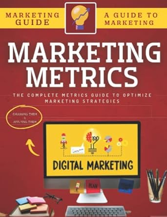 Marketing Metrics Guide: The Complete Metrics Guide To Optimize ...