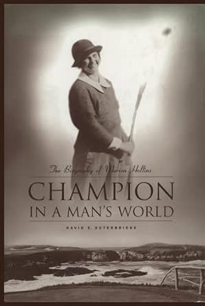 Champion in a Man's World: The Biography of Marion Hollins: Outerbridge ...