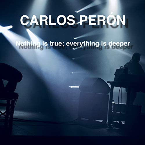 Amazon.com: Nothing Is True; Everything Is Deeper : Carlos Perón ...