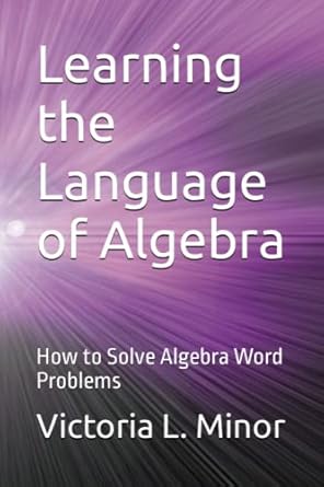 Learning the Language of Algebra: How to Solve Algebra Word Problems ...