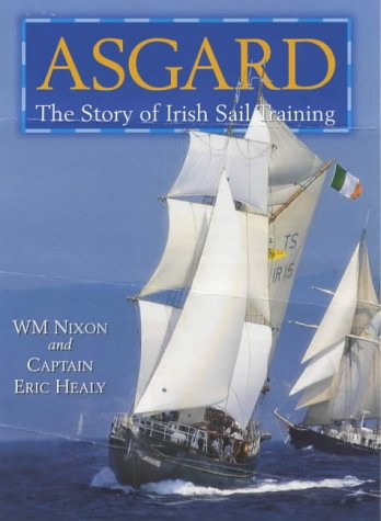 Asgard: the Story of Irish Sail Training: W.M. Nixon, Captain Eric ...